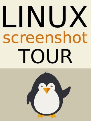 The Linux Screenshot Tour Book: An Illustrated Guide to the Most ...