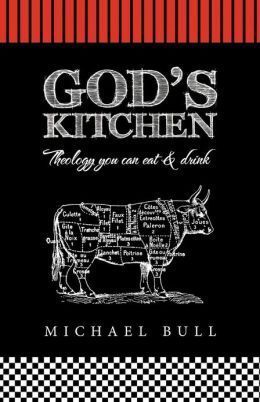 God's Kitchen: Theology You Can Eat and Drink by Michael Bull | Goodreads