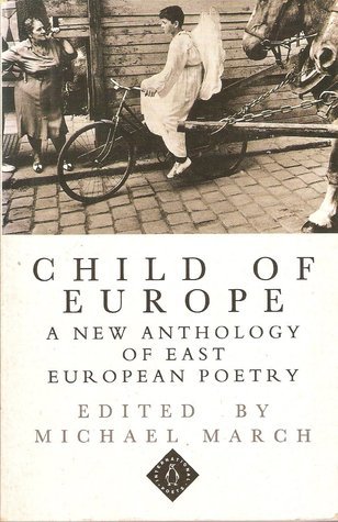 Child of Europe: A New Anthology of East European Poetry by Michael ...