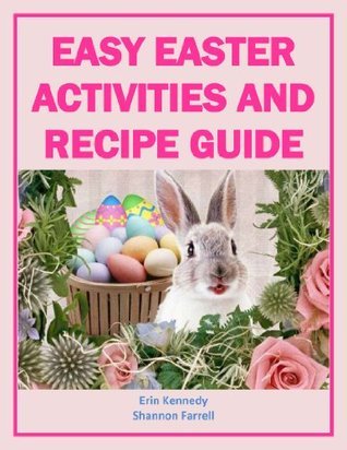 Easy Easter Activities and Recipe Guide by Erin Kennedy | Goodreads