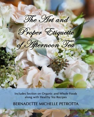 The Art and Proper Etiquette of Afternoon Tea by Bernadette Michelle ...