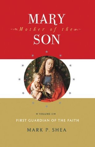 Mary, Mother of the Son, Volume II: First Guardian of the Faith by Mark ...