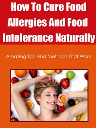 How To Cure Food Allergies And Food Intolerance Naturally - Amazing ...