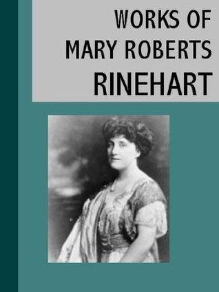The Works of Mary Roberts Rinehart (21 books) [Illustrated] by Mary ...