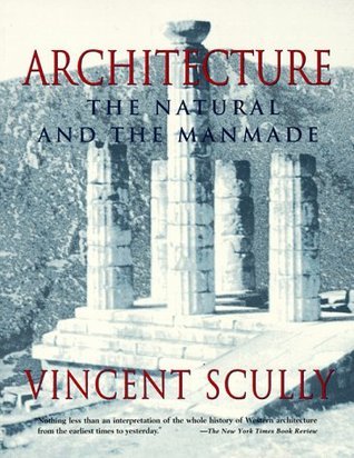 Architecture: The Natural and the Manmade by Vincent Scully | Goodreads