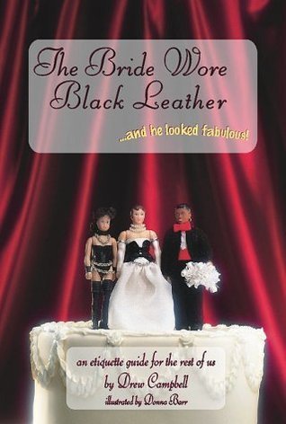 The Bride Wore Black Leather...And He Looked Fabulous!: An Etiquette ...