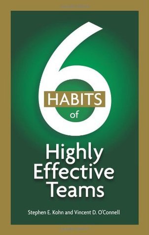 6 Habits of Highly Effective Teams by Stephen E. Kohn | Goodreads