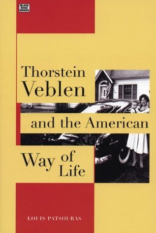 Thorstein Veblen and the American Way of Life by Louis Patsouras ...