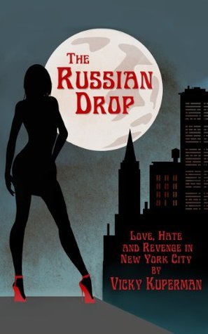 The Russian Drop: Love, Hate & Revenge in New York City by Vicky Kuperman | Goodreads