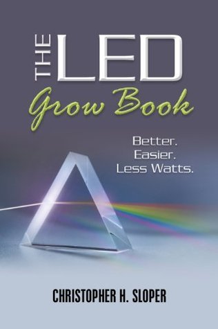 The LED Grow Book by Christopher Sloper | Goodreads