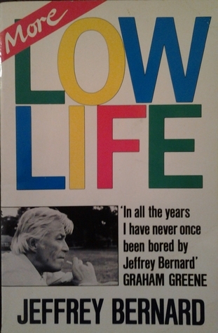 More Low Life by Jeffrey Bernard | Goodreads