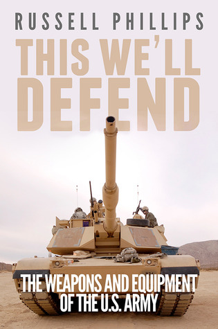 This We'll Defend: The Weapons and Equipment of the US Army by Russell ...