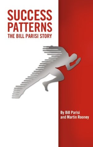 Success Patterns: The Bill Parisi Story by Bill Parisi | Goodreads