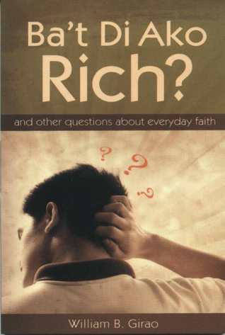 Ba't Di Ako Rich? and Other Questions About Everyday Faith by William B ...