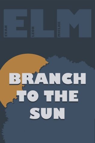 Branch to the Sun by Evan Mielke | Goodreads