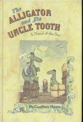 The Alligator and His Uncle Tooth: A Novel of the Sea by Geoffrey Hayes ...