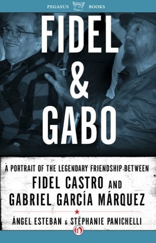 Fidel & Gabo: A Portrait of the Legendary Friendship Between Fidel ...
