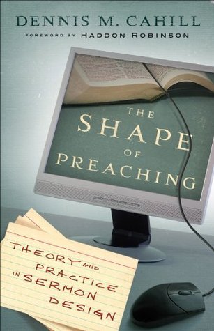 The Shape of Preaching: Theory and Practice in Sermon Design by Dennis ...
