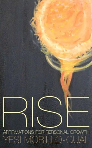 Rise: Affirmations for Personal Growth by Yesi Morillo-Gual | Goodreads