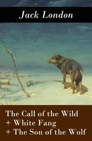 The Call of the Wild / White Fang / The Son of the Wolf by Jack London ...