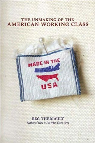 The Unmaking of the American Working Class by Reg Theriault | Goodreads