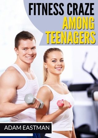 Fitness for Teenagers: Exercise and Fitness for Kids. Get your Teens ...