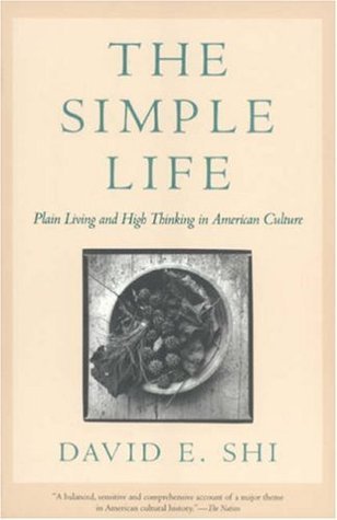 The Simple Life: Plain Living and High Thinking in American Culture by ...