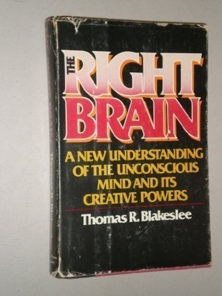 Right Brain: A New Understanding of Our Unconscious Mind and Its ...