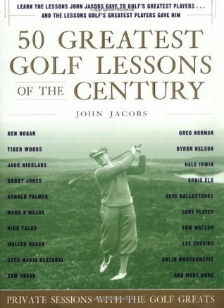 50 Greatest Golf Lessons Of The Century: Private Sessions with the Golf ...