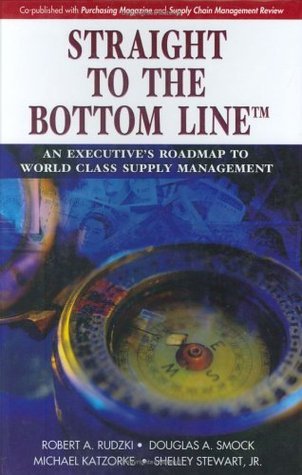 Straight to the Bottom Line®: An Executive's Roadmap to World Class ...