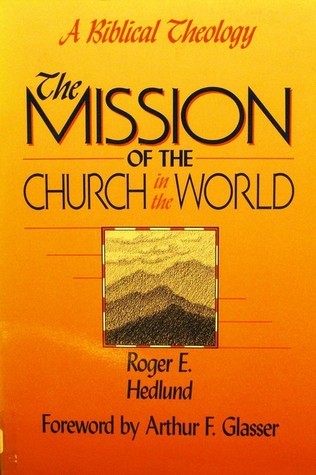 The Mission of the Church in the World: A Biblical Theology by Roger E ...