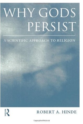 Why Gods Persist: A Scientific Approach to Religion by Robert A. Hinde ...