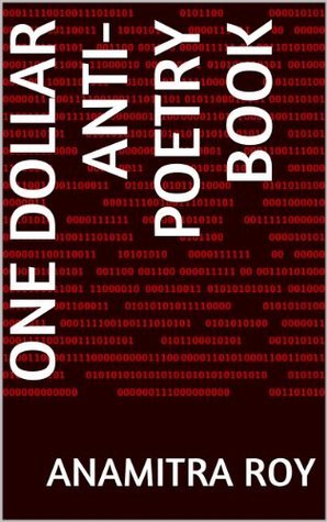 One Dollar Anti-poetry Book by Anamitra Roy | Goodreads