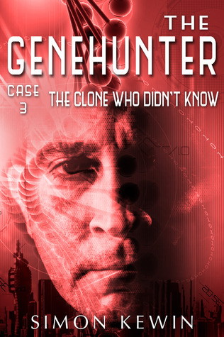The Clone who Didn't Know (The Genehunter, Case 3) by Simon Kewin ...