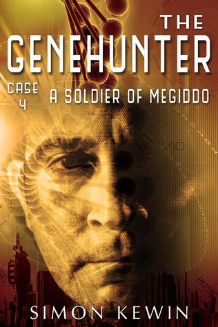 A Soldier of Megiddo (The Genehunter, Case 4) by Simon Kewin | Goodreads