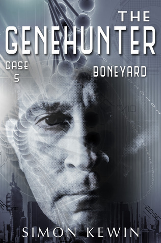 Boneyard (The Genehunter, Case 5) by Simon Kewin | Goodreads