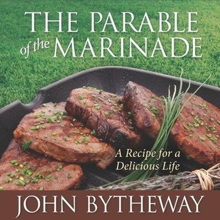 The Parable of the Marinade: A Recipe for a Delicious Life by John ...