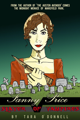 Fanny Price, Slayer of Vampires by Tara O'Donnell | Goodreads