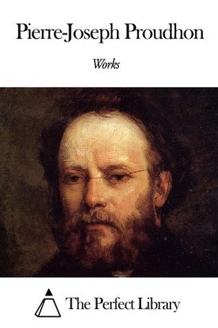 Works of Pierre-Joseph Proudhon by Pierre-Joseph Proudhon | Goodreads