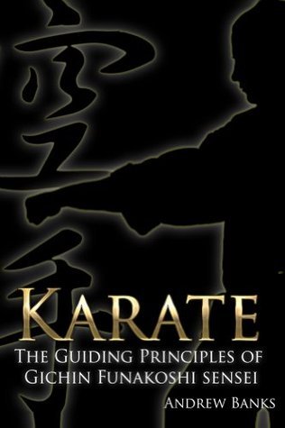Karate: The Guiding Principles of Gichin Funakoshi sensei by Andrew ...