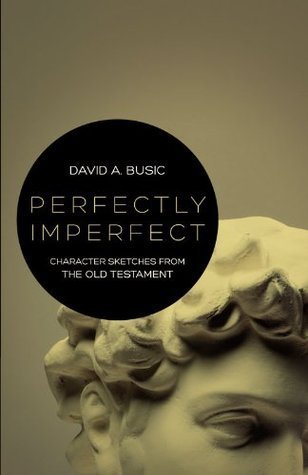 Perfectly Imperfect: Character Sketches from the Old Testament by David ...