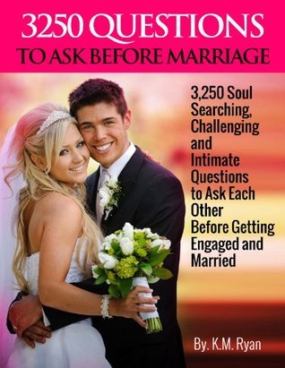 3250 Questions to Ask Before Marriage by K.M. Ryan | Goodreads