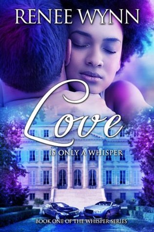 Love is Only a Whisper (Whisper Series Book 1) by Renee Wynn | Goodreads