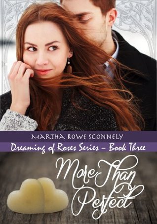 More Than Perfect (Dreaming of Roses, #3) by Martha Rowe Sconnely ...
