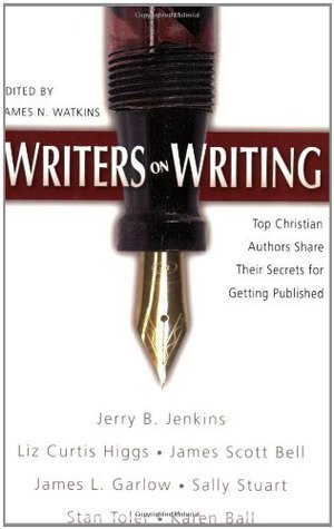 Writers on Writing: Top Christian Authors Share Their Secrets for ...
