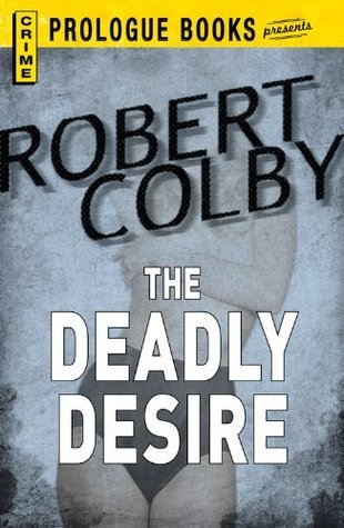 The Deadly Desire (Prologue Books) by Robert Colby | Goodreads