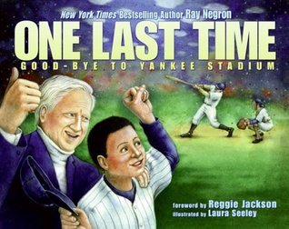 One Last Time: Good-bye to Yankee Stadium by Ray Negron | Goodreads