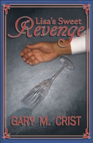 Lisa’s Sweet Revenge by Gary Crist | Goodreads