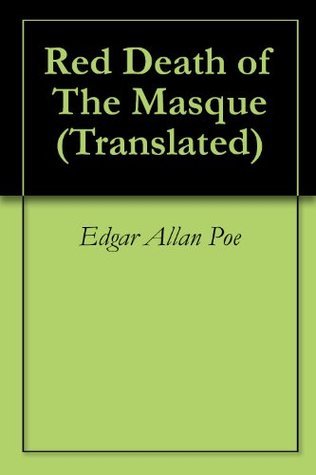 The Masque of Red Death (Translated) by Edgar Allan Poe | Goodreads