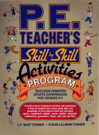 P.E. Teacher's Skill-By-Skill Activities Program: Success-Oriented ...